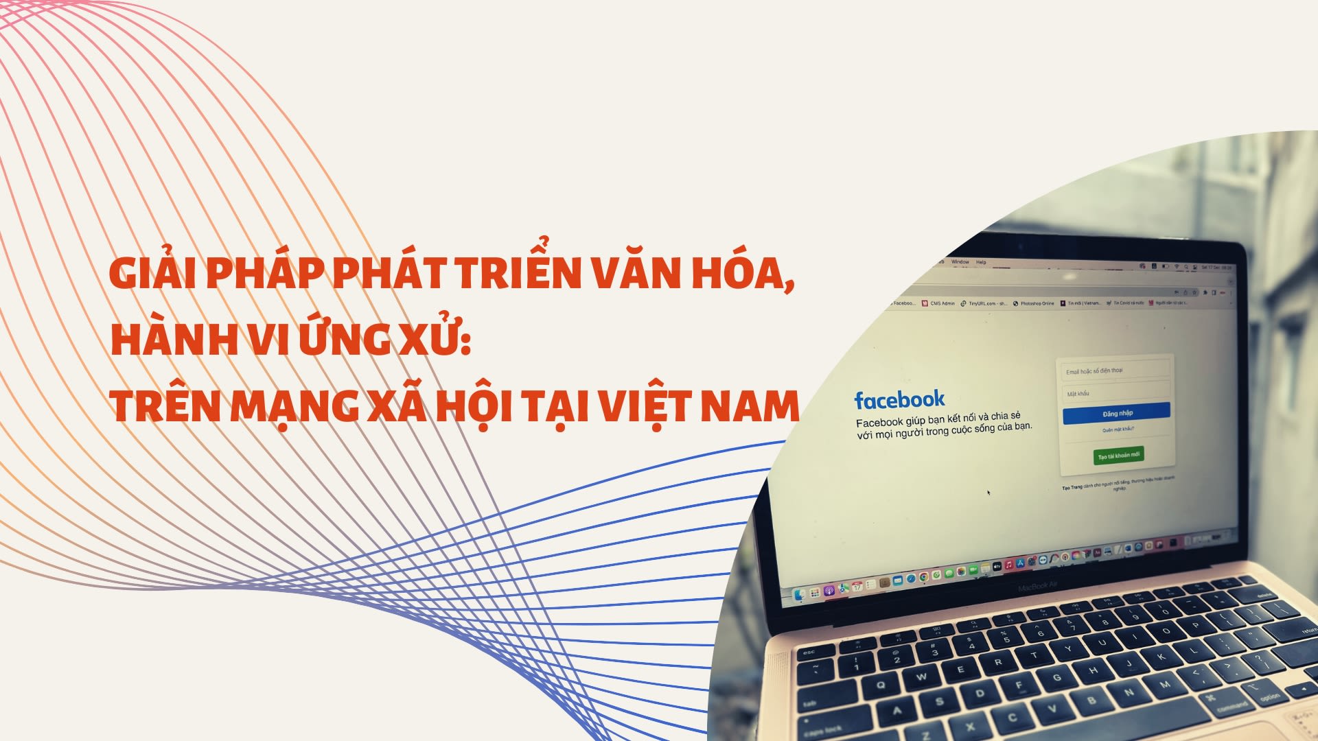 GIẢI PHÁP PHÁT TRIỂN VĂN HÓA, HÀNH VI ỨNG XỬ TRÊN MẠNG XÃ HỘI TẠI VIỆT NAM