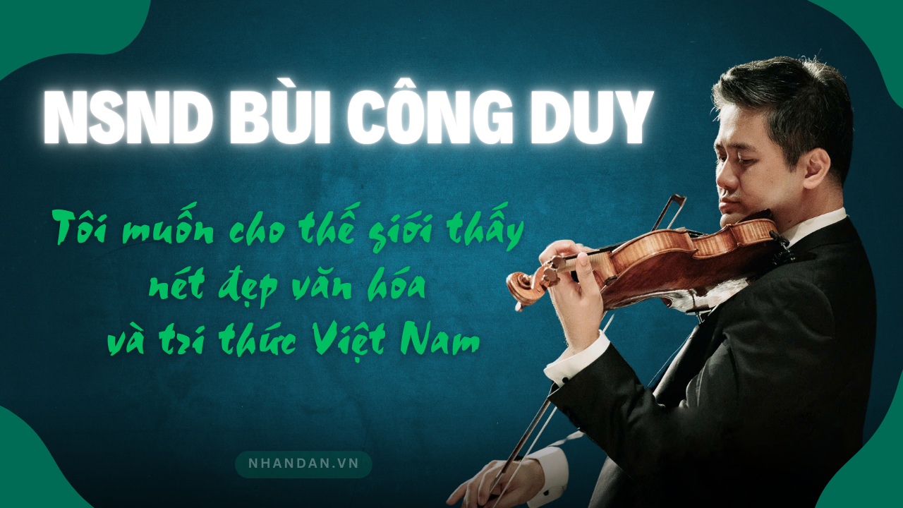 NSND Bùi Công Duy-Tôi muốn cho thế giới thấy nét đẹp văn hóa và tri ...