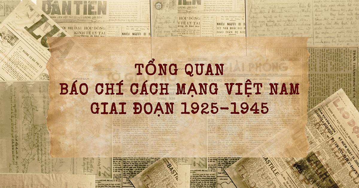 TỔNG QUAN BÁO CHÍ CÁCH MẠNG VIỆT NAM GIAI ĐOẠN 1925-1945
