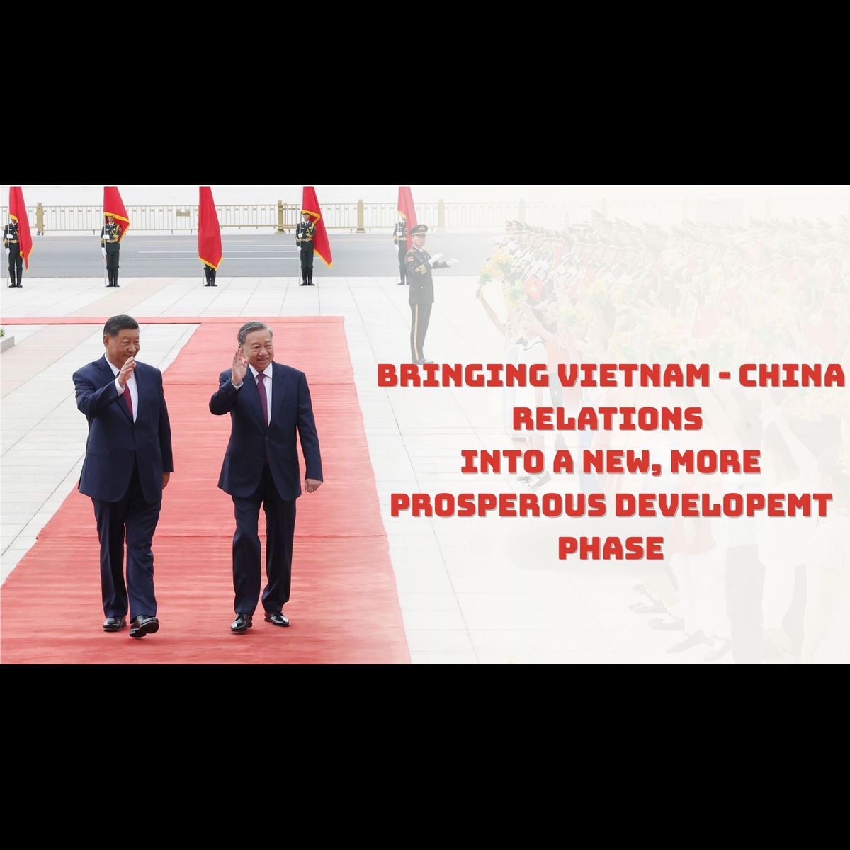 Bringing Vietnam-China relations into a new, more prosperous development phase