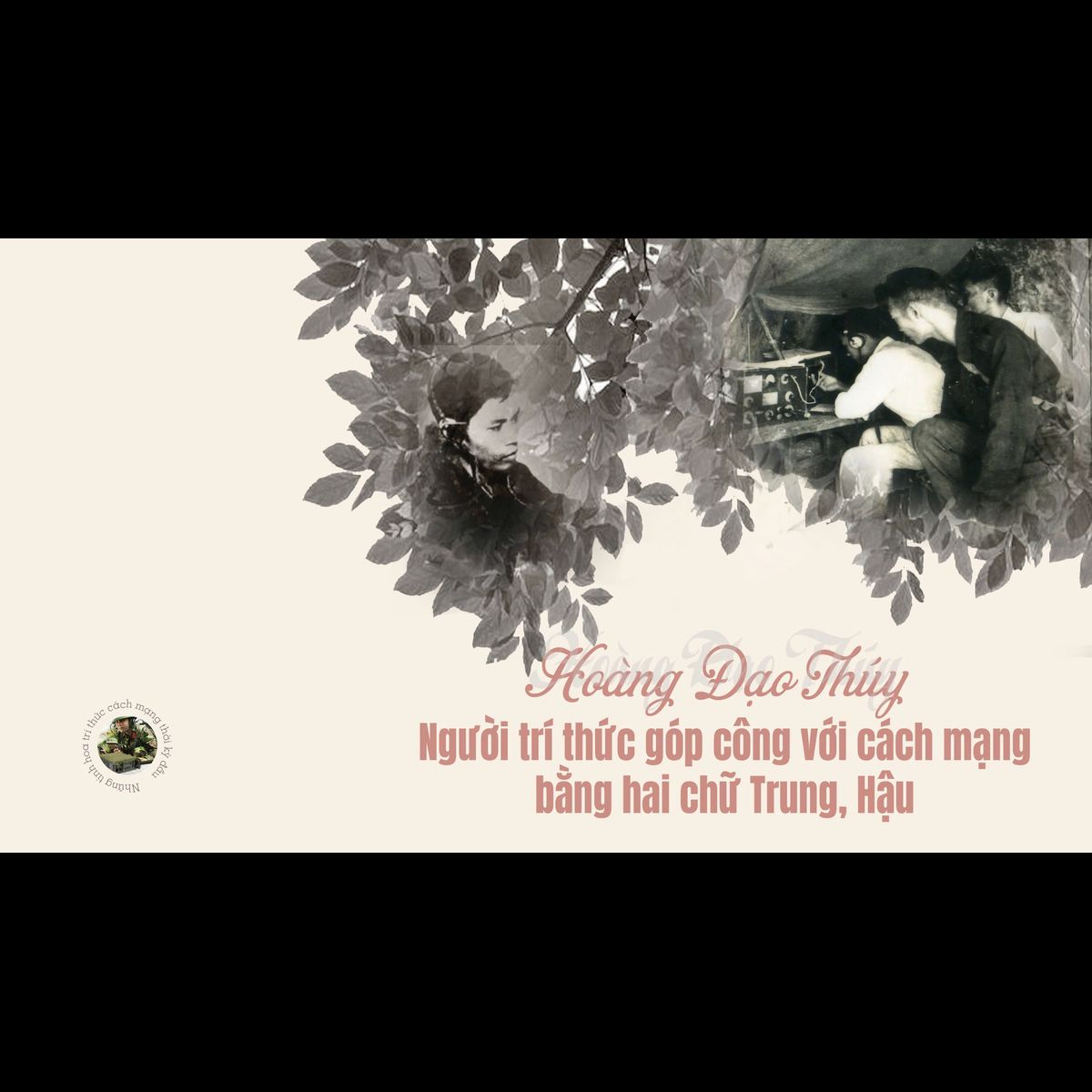 Hoàng Đạo Thúy - Người trí thức góp công với cách mạng bằng hai chữ Trung, Hậu